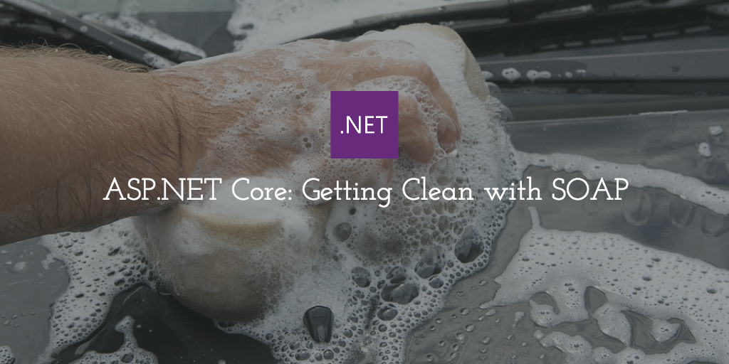 Shayne Boyer ASP NET Core Getting Clean With SOAP